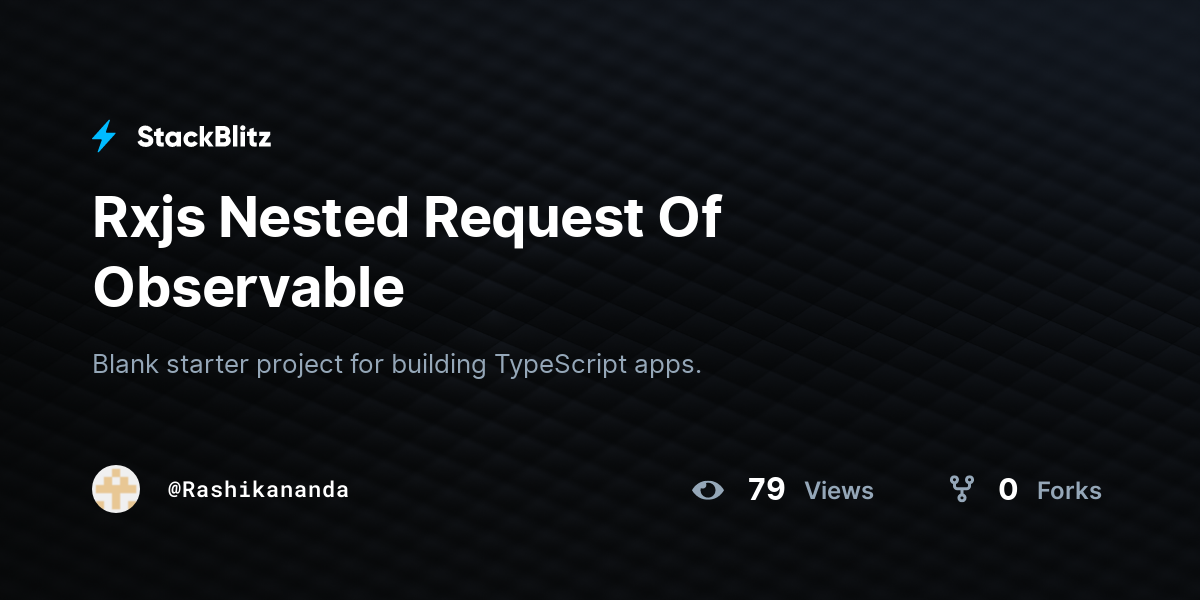 Rxjs Nested Request Of Observable - StackBlitz Rxjs Nested Request Of Observable - StackBlitz