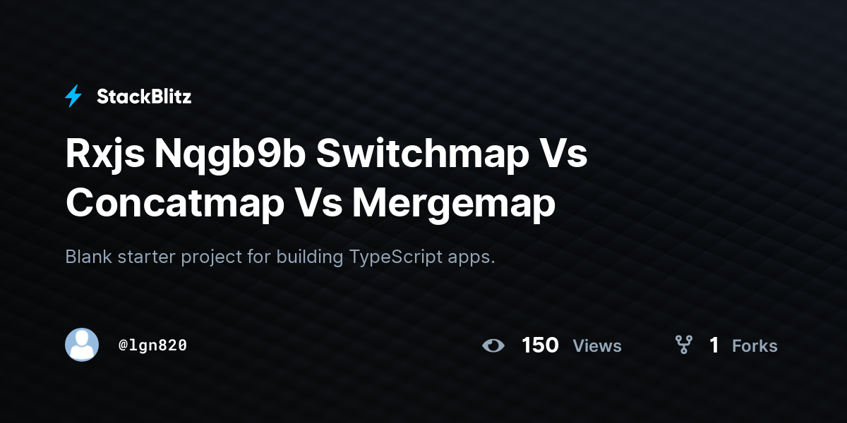 Rxjs Nqgb9b Switchmap Vs Concatmap Vs Mergemap - StackBlitz Rxjs Nqgb9b Switchmap Vs Concatmap Vs Mergemap - StackBlitz