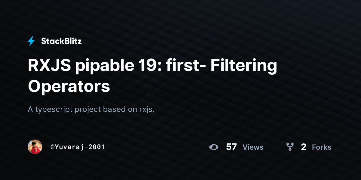 RXJS pipable 19: first- Filtering Operators - StackBlitz RXJS pipable 19: first- Filtering Operators - StackBlitz
