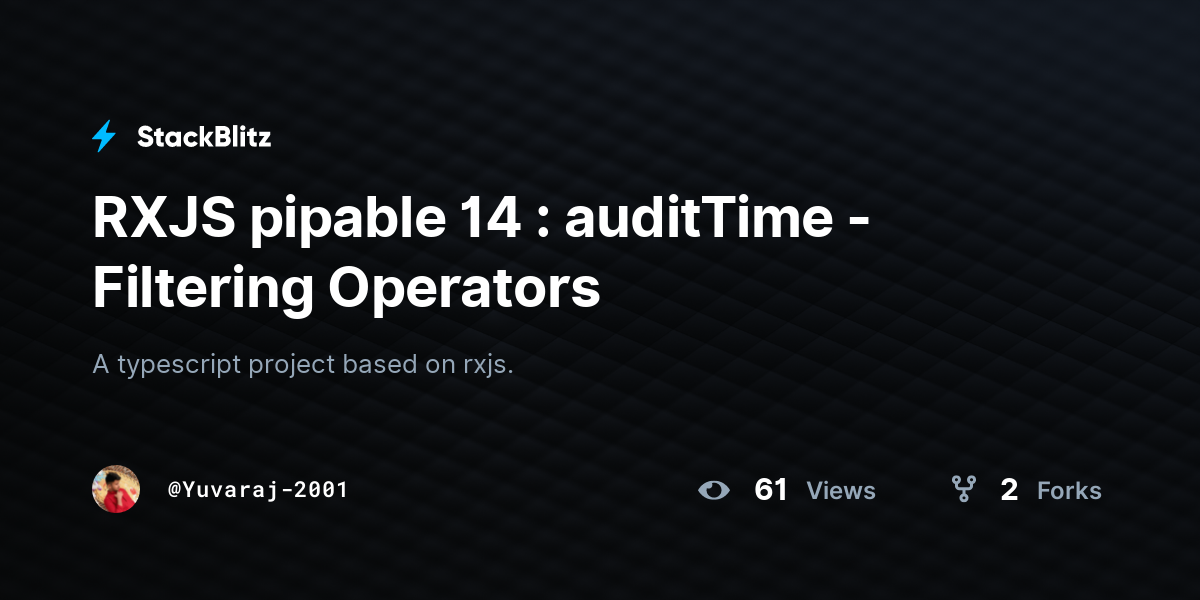 RXJS pipable 14 : auditTime - Filtering Operators - StackBlitz RXJS pipable 14 : auditTime - Filtering Operators - StackBlitz