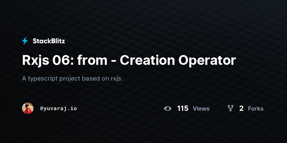 Rxjs 06: from - Creation Operator - StackBlitz