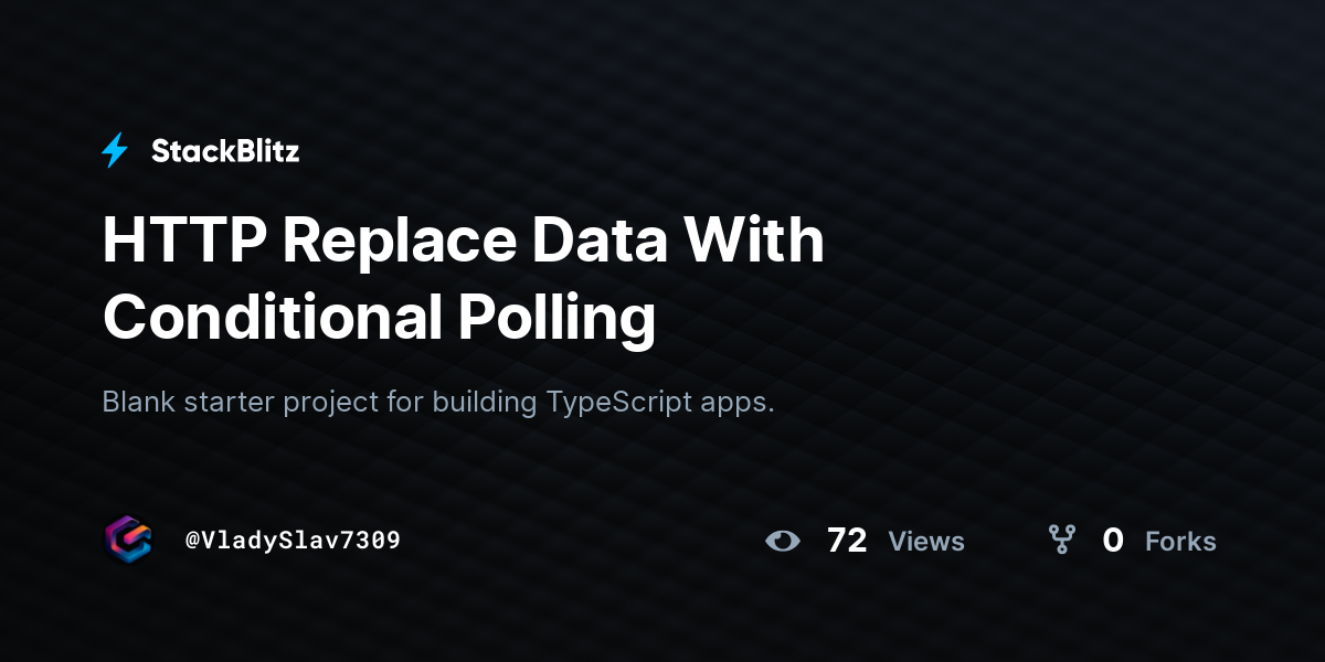 HTTP Replace Data With Conditional Polling - StackBlitz HTTP Replace Data With Conditional Polling - StackBlitz