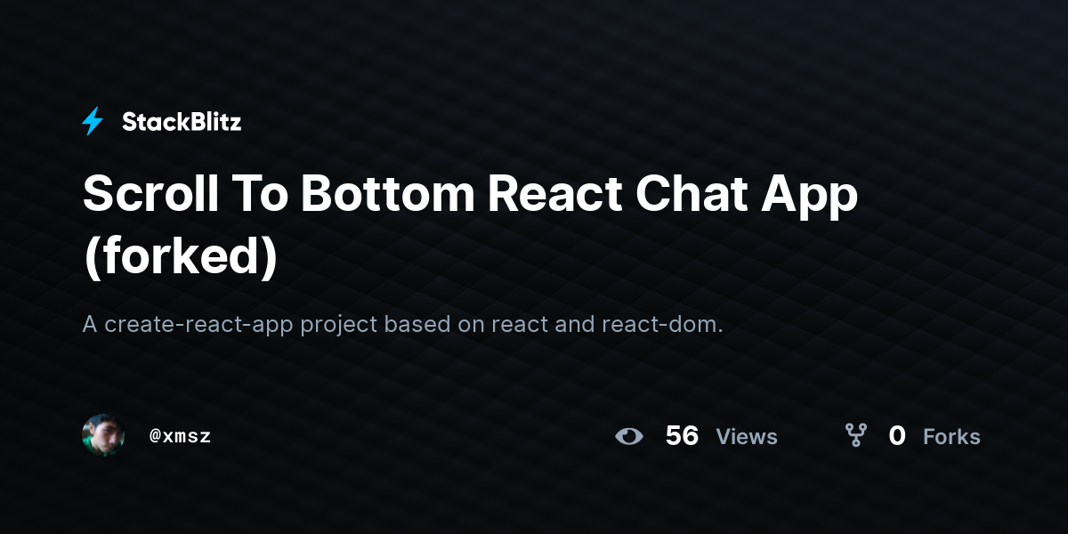 Scroll To Bottom React Chat App (forked) - StackBlitz Scroll To Bottom React Chat App (forked) - StackBlitz