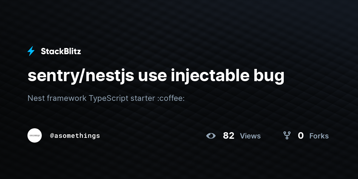 sentry/nestjs use injectable bug - StackBlitz sentry/nestjs use injectable bug - StackBlitz