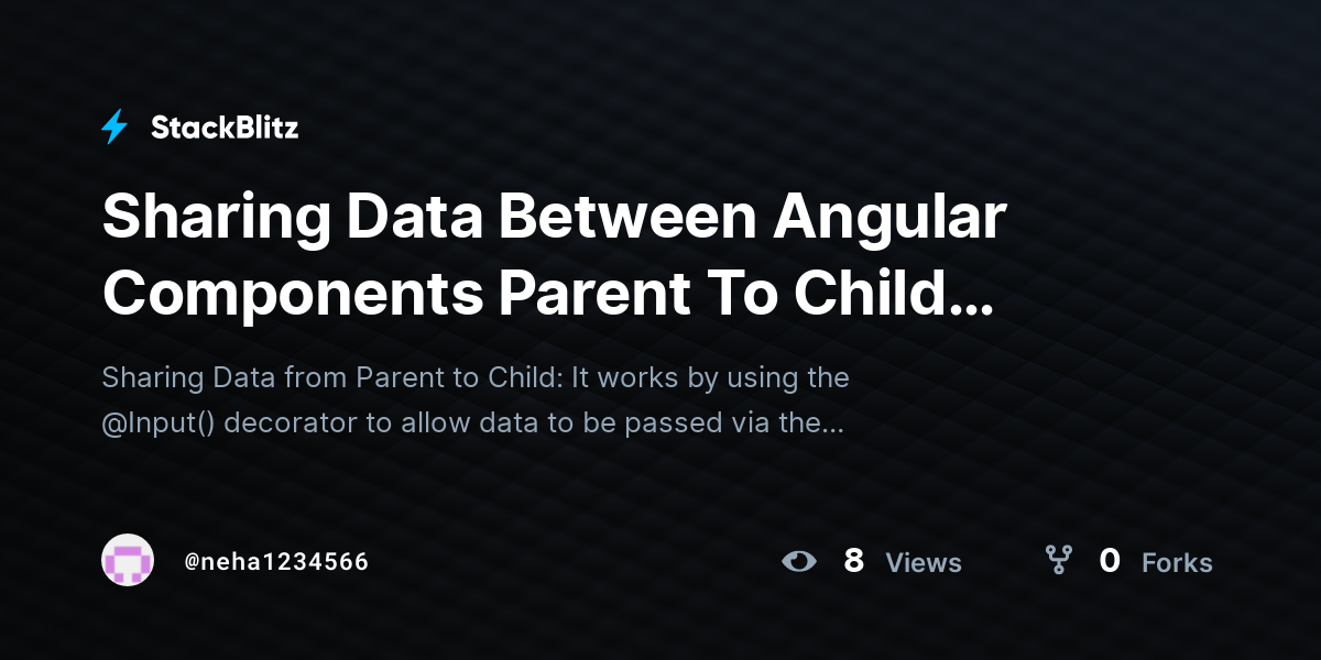 Sharing Data Between Angular Components Parent To Child (forked) - StackBlitz