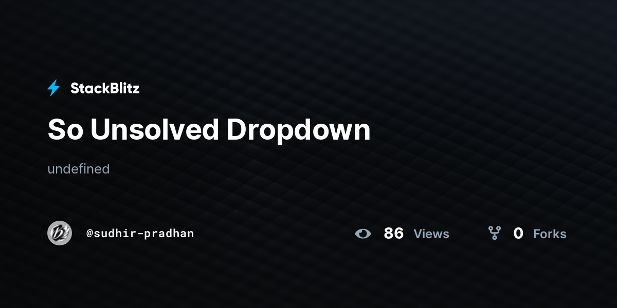 So Unsolved Dropdown - StackBlitz