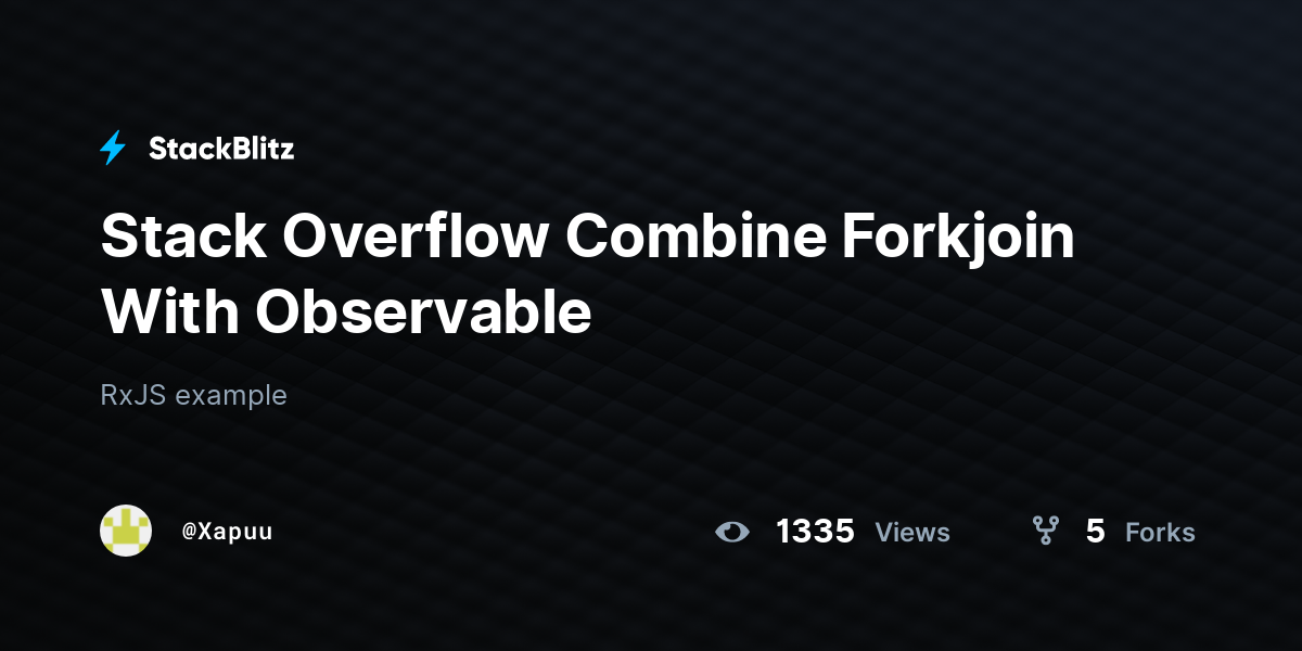 Stack Overflow Combine Forkjoin With Observable - StackBlitz