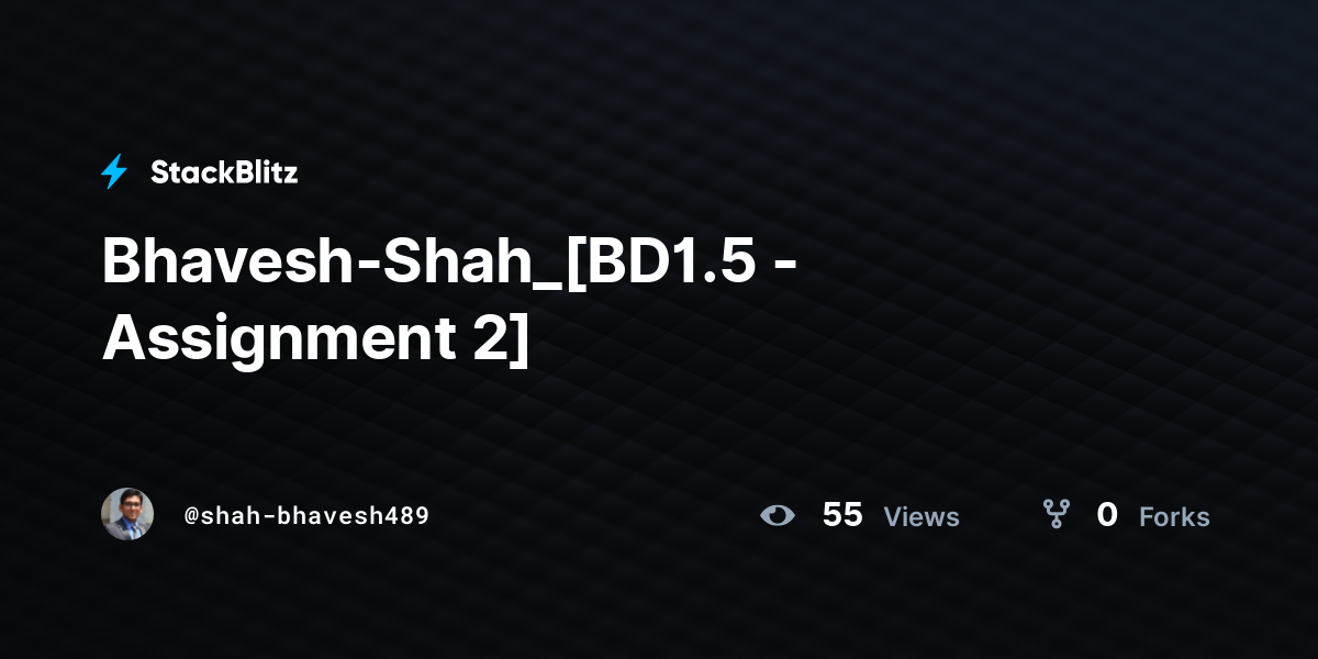 Bhavesh-Shah_[BD1.5 - Assignment 2] - StackBlitz