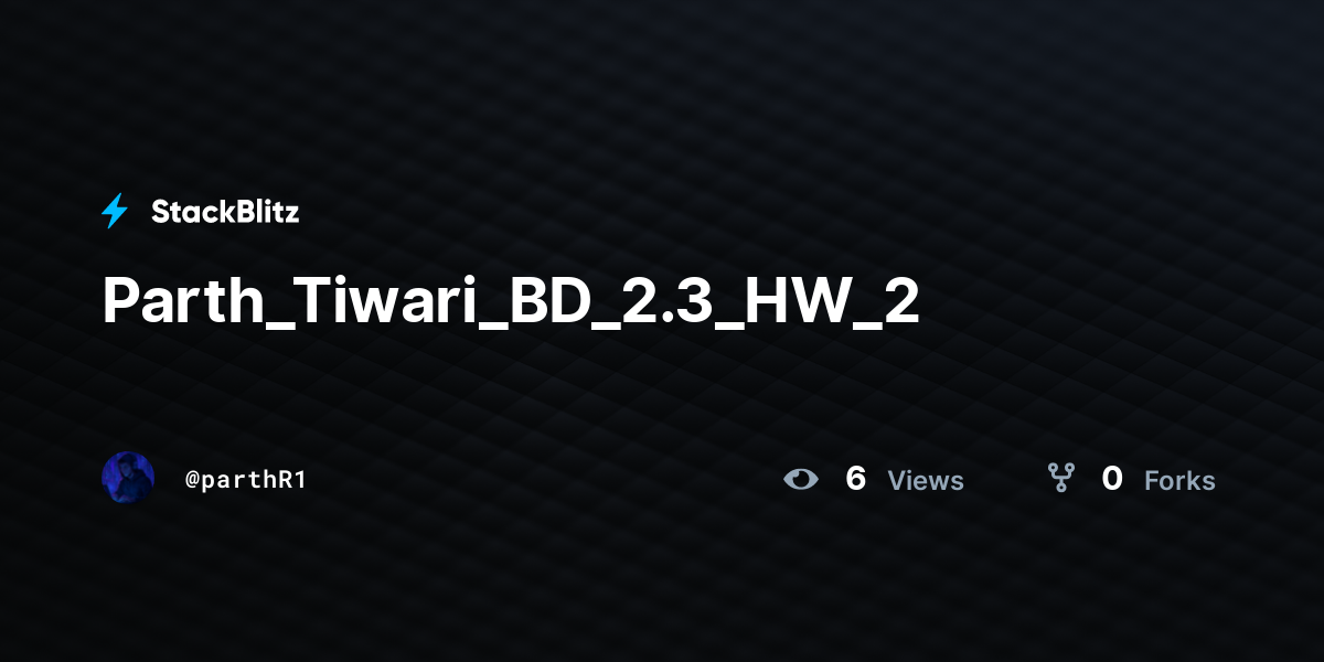 Parth_Tiwari_BD_2.3_HW_2 - StackBlitz