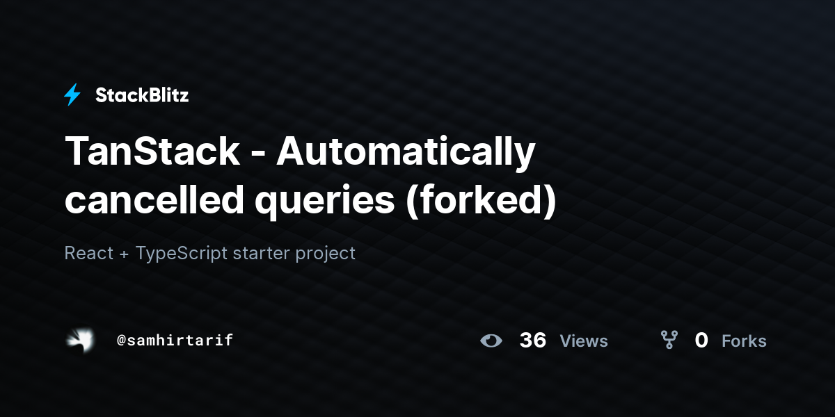 TanStack - Automatically cancelled queries (forked) - StackBlitz