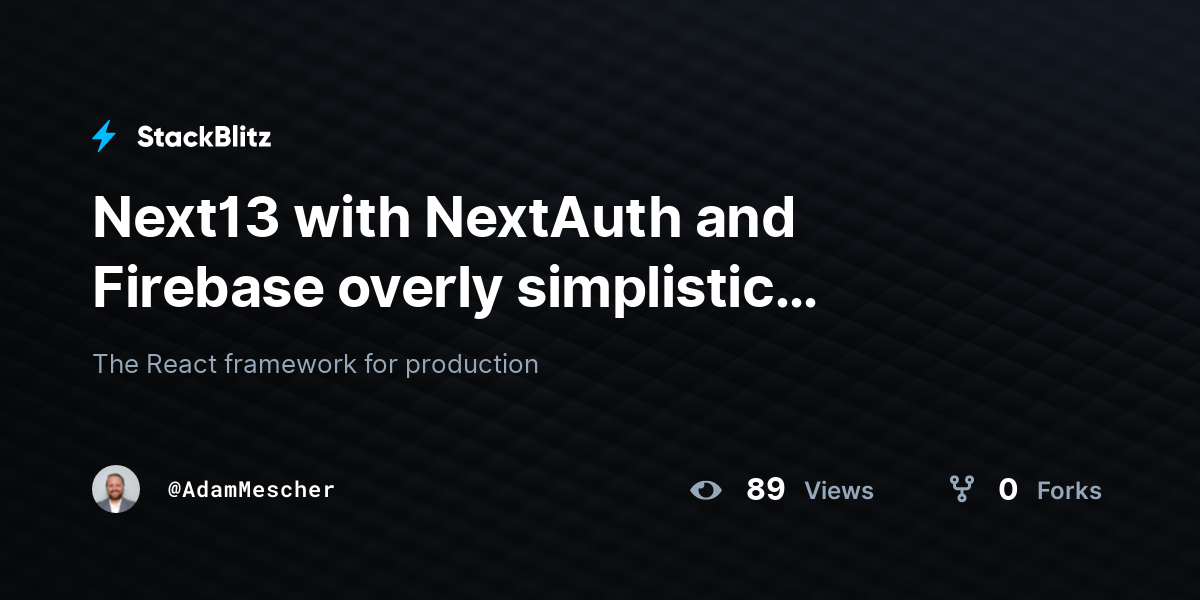 Next13 with NextAuth and Firebase overly simplistic example - StackBlitz