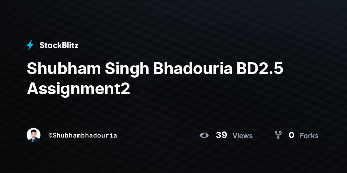 Shubham Singh Bhadouria Bd2 5 Assignment2 Stackblitz