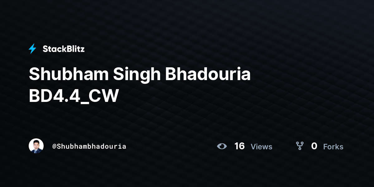 Shubham Singh Bhadouria BD4.4_CW - StackBlitz