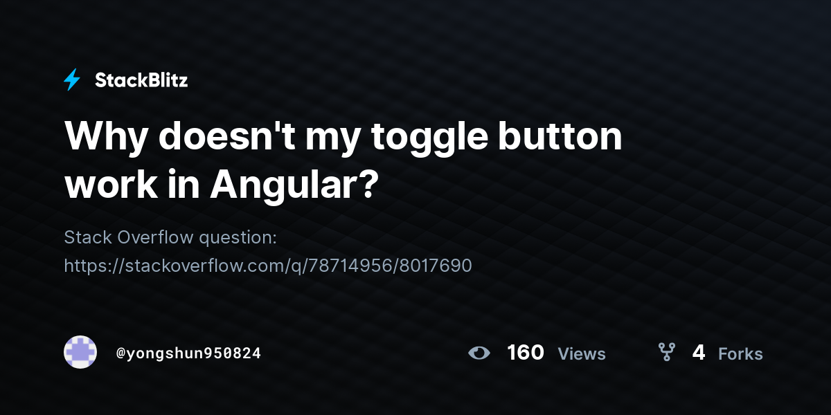 Why doesn't my toggle button work in Angular? - StackBlitz