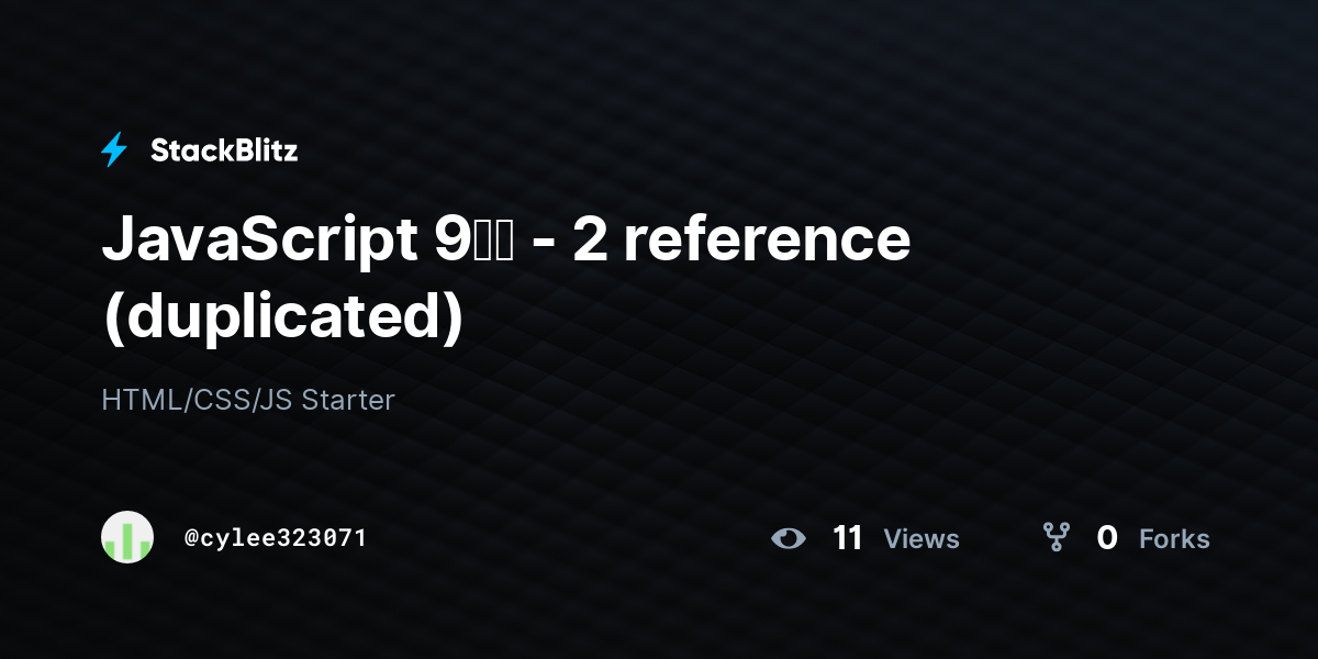 JavaScript 9일차 - 2 reference (duplicated) - StackBlitz