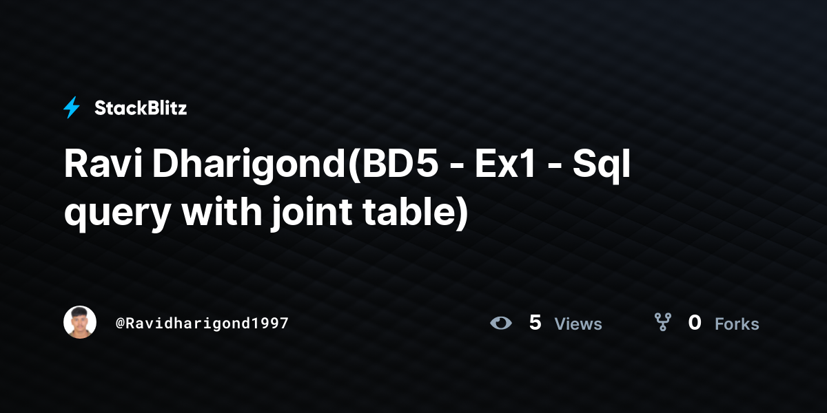 Ravi Dharigond(BD5 - Ex1 - Sql query with joint table) - StackBlitz