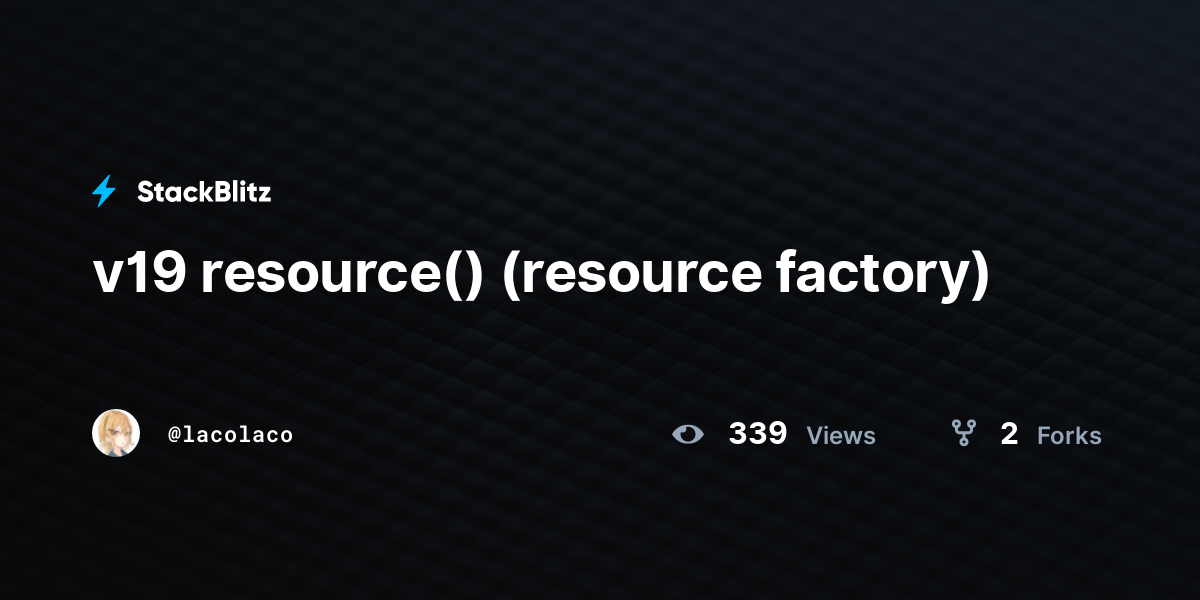 v19 resource() (resource factory) - StackBlitz