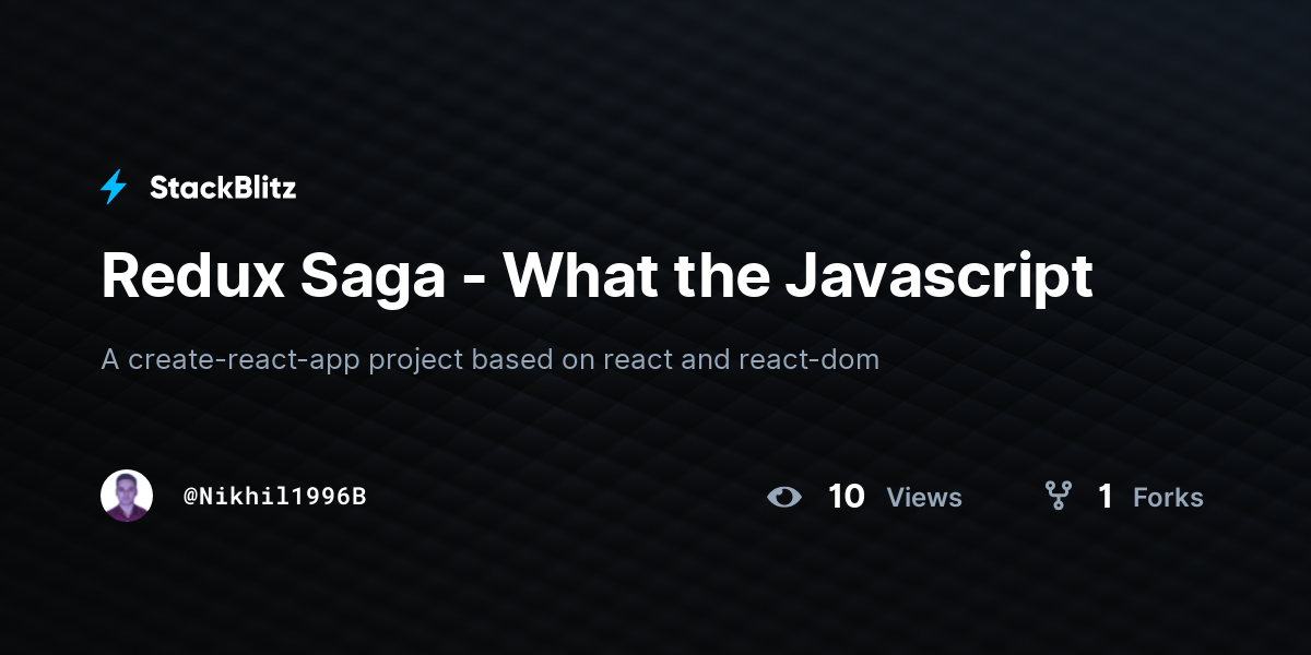 Redux Saga - What the Javascript - StackBlitz Redux Saga - What the Javascript - StackBlitz