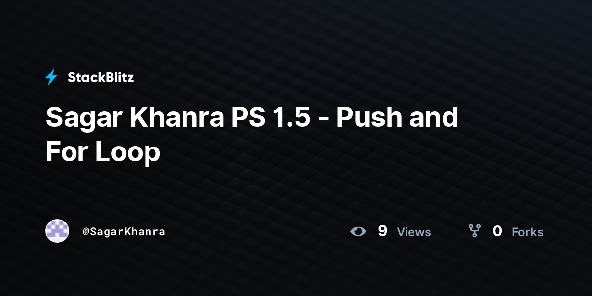 Sagar Khanra PS 1.5 - Push and For Loop - StackBlitz