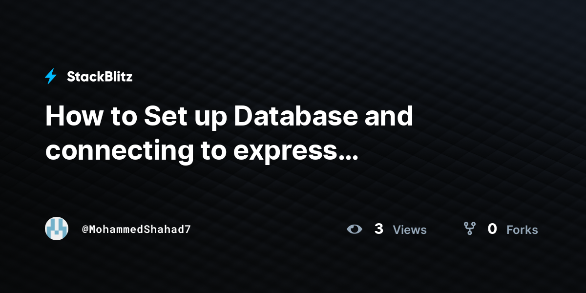 How to Set up Database and connecting to express (duplicated) - StackBlitz