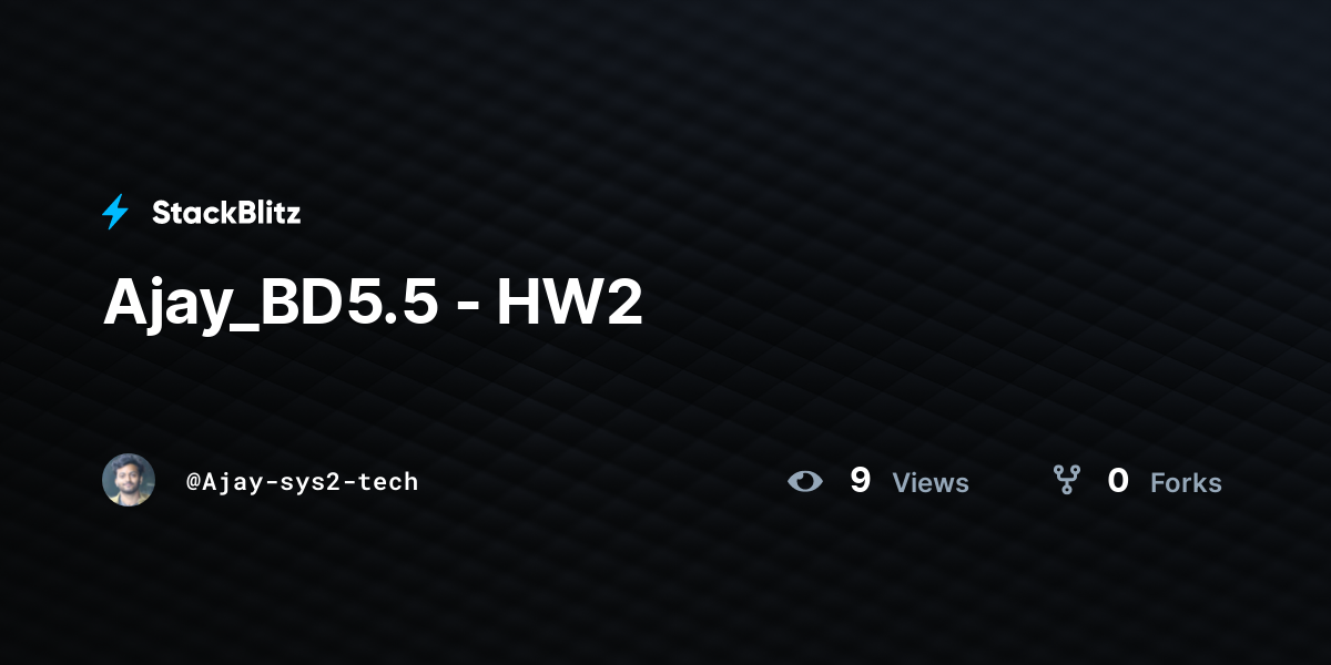 Ajay_BD5.5 - HW2 - StackBlitz