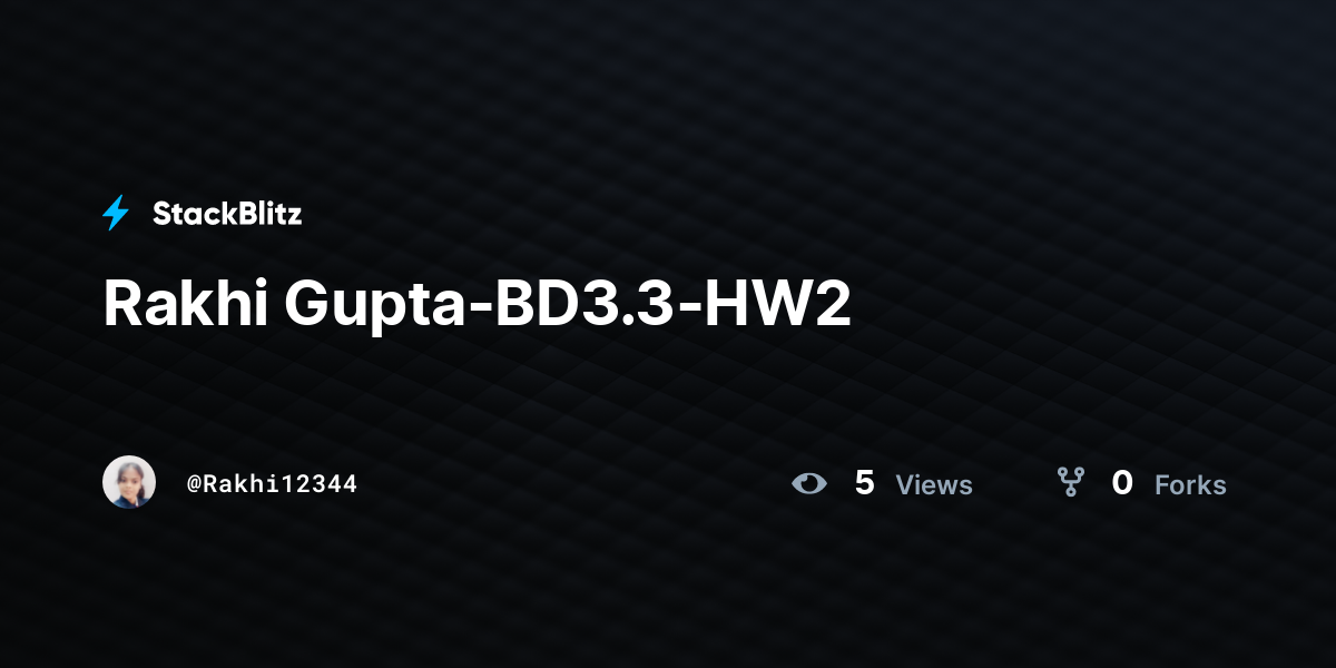 Rakhi Gupta-BD3.3-HW2 - StackBlitz