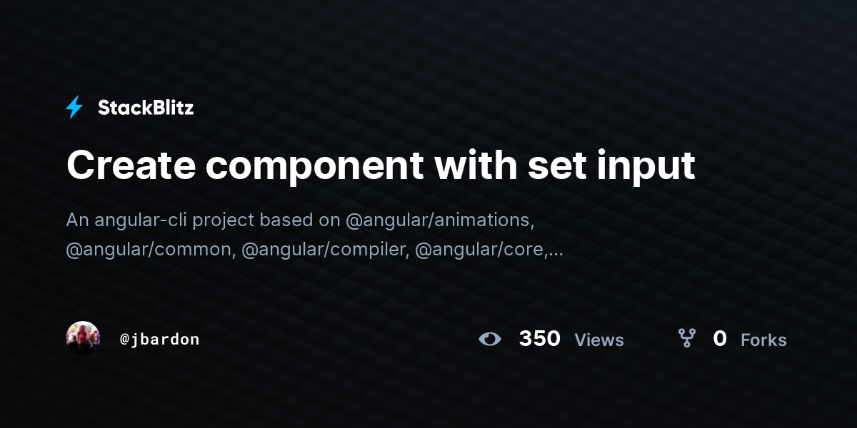 Create component with set input - StackBlitz