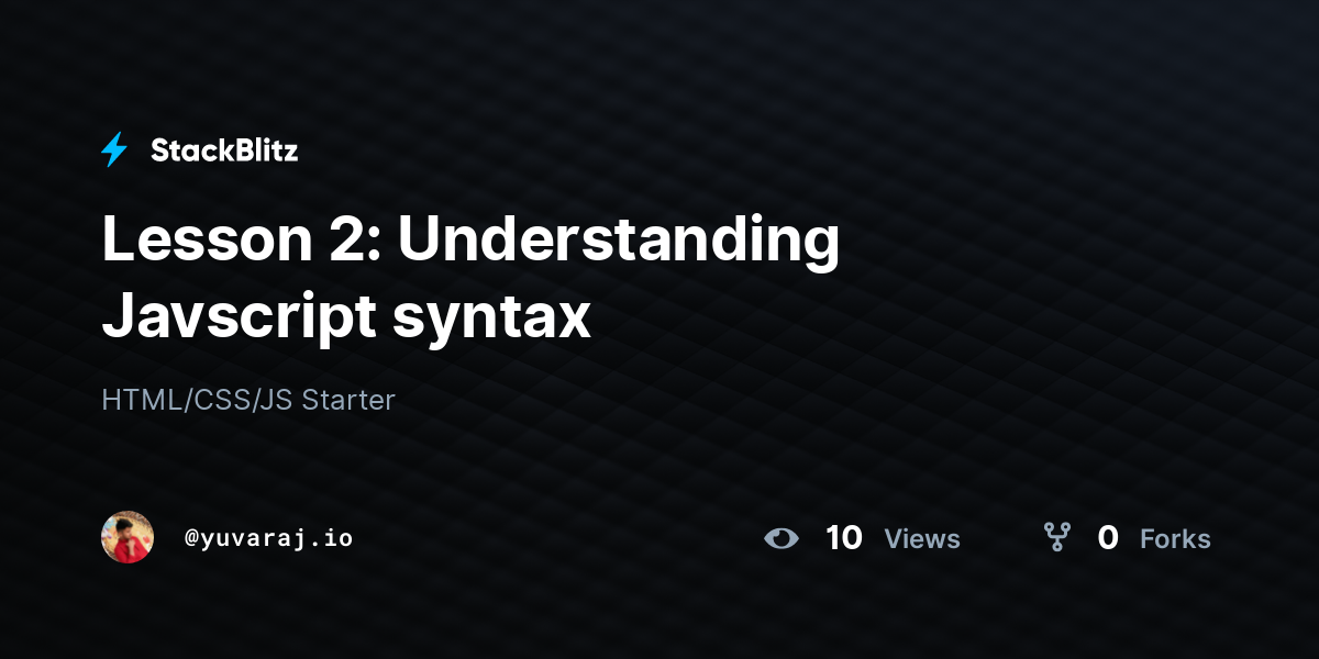 Lesson 2: Understanding Javscript syntax - StackBlitz
