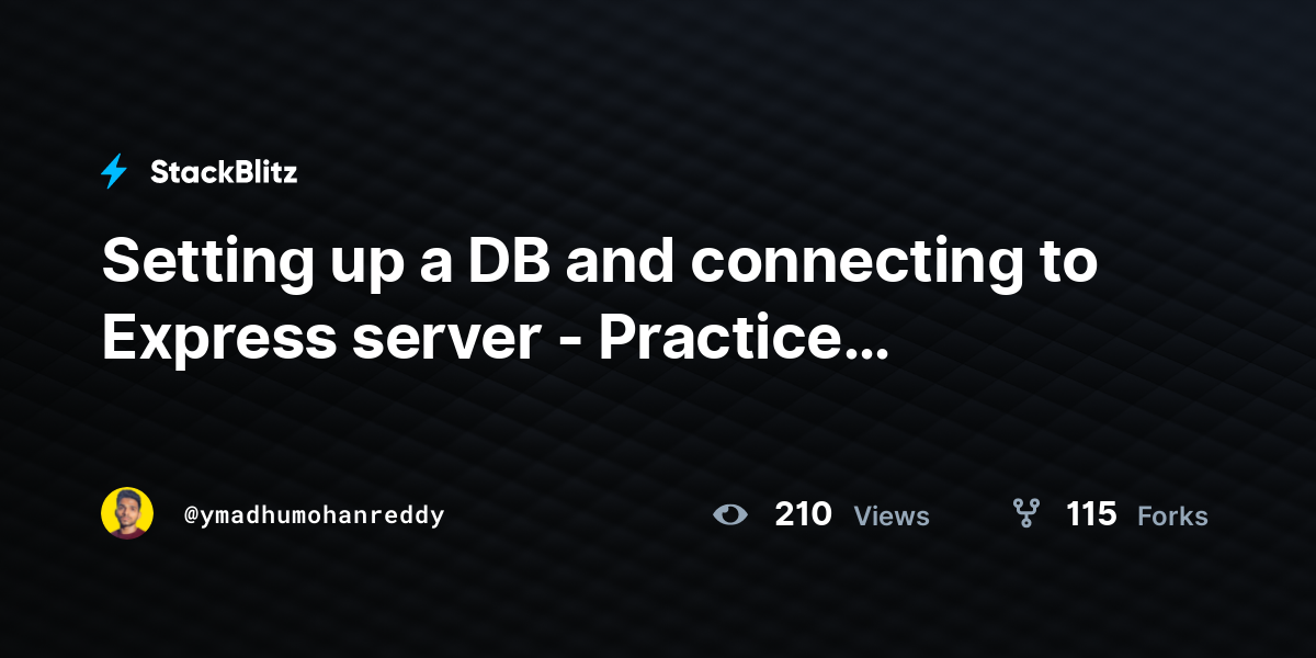 Setting up a DB and connecting to Express server - Practice assignment #1 - StackBlitz