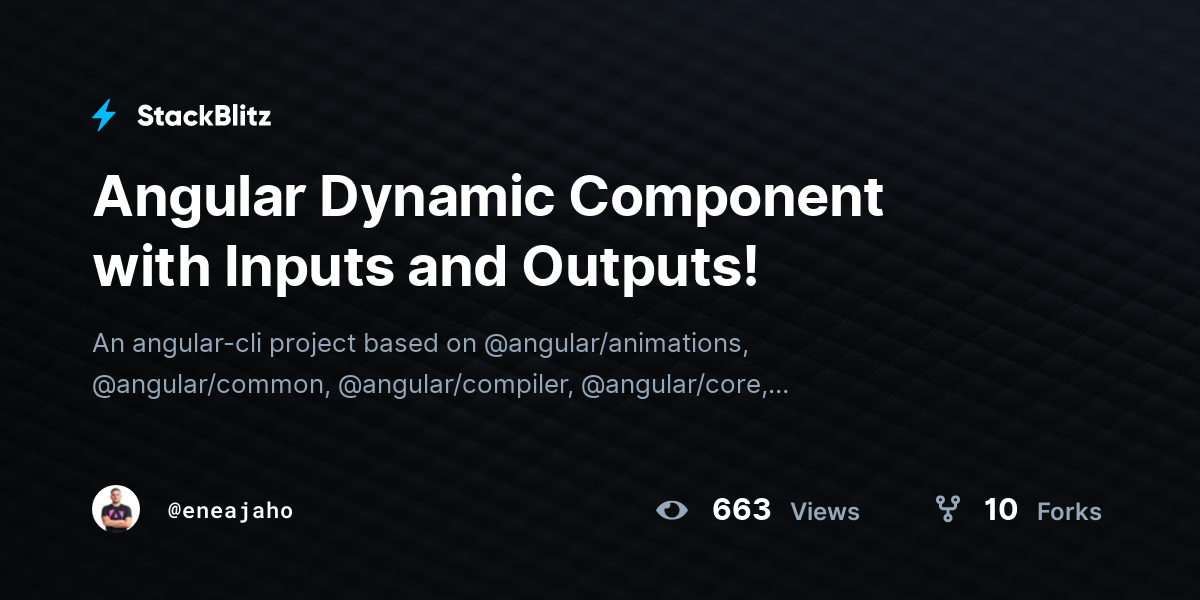 Angular Dynamic Component with Inputs and Outputs! - StackBlitz