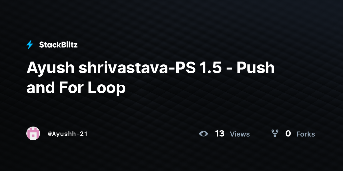 Ayush shrivastava-PS 1.5 - Push and For Loop - StackBlitz