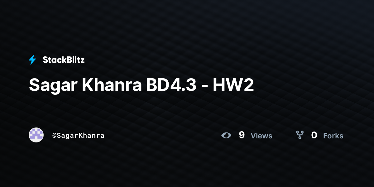 Sagar Khanra BD4.3 - HW2 - StackBlitz