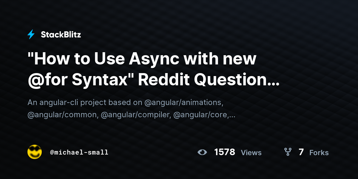 "How to Use Async with new @for Syntax" Reddit Question 6/29/2024 - StackBlitz