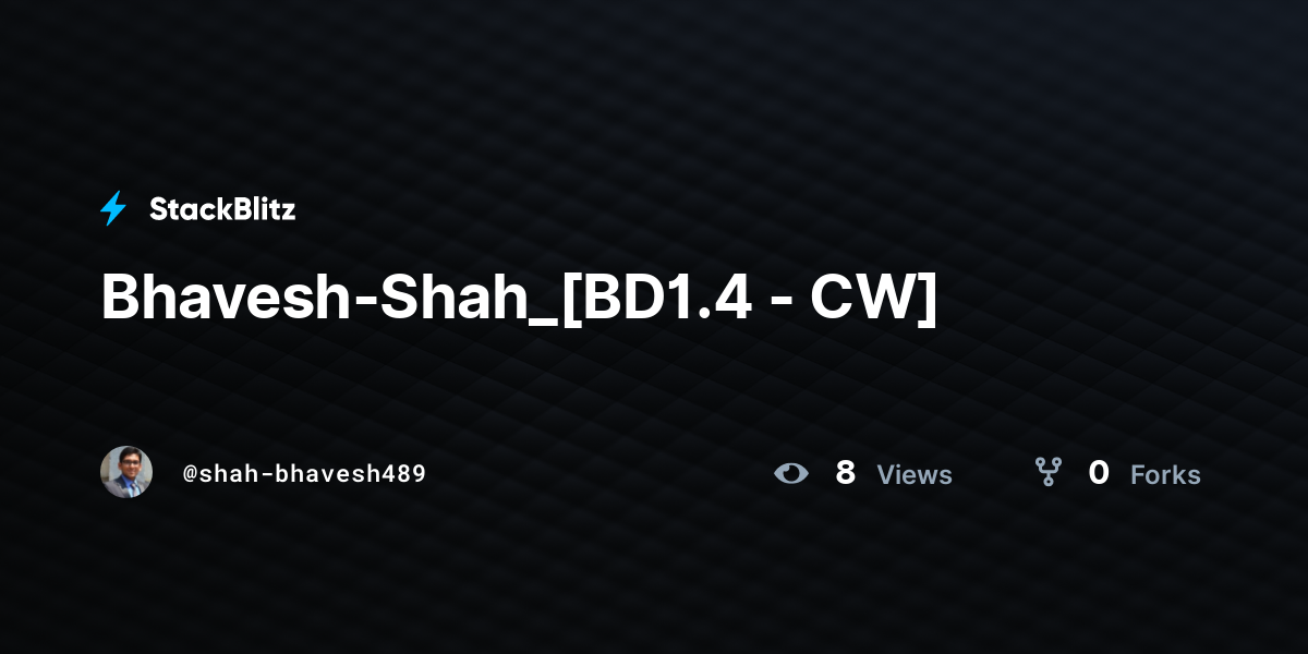 Bhavesh-Shah_[BD1.4 - CW] - StackBlitz
