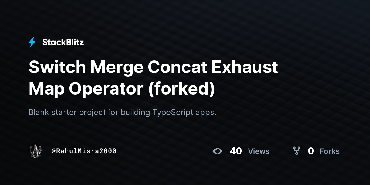 Switch Merge Concat Exhaust Map Operator (forked) - StackBlitz Switch Merge Concat Exhaust Map Operator (forked) - StackBlitz