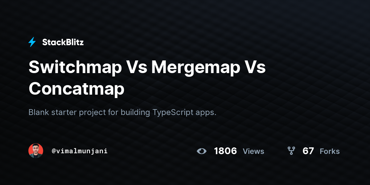 Switchmap Vs Mergemap Vs Concatmap - StackBlitz Switchmap Vs Mergemap Vs Concatmap - StackBlitz