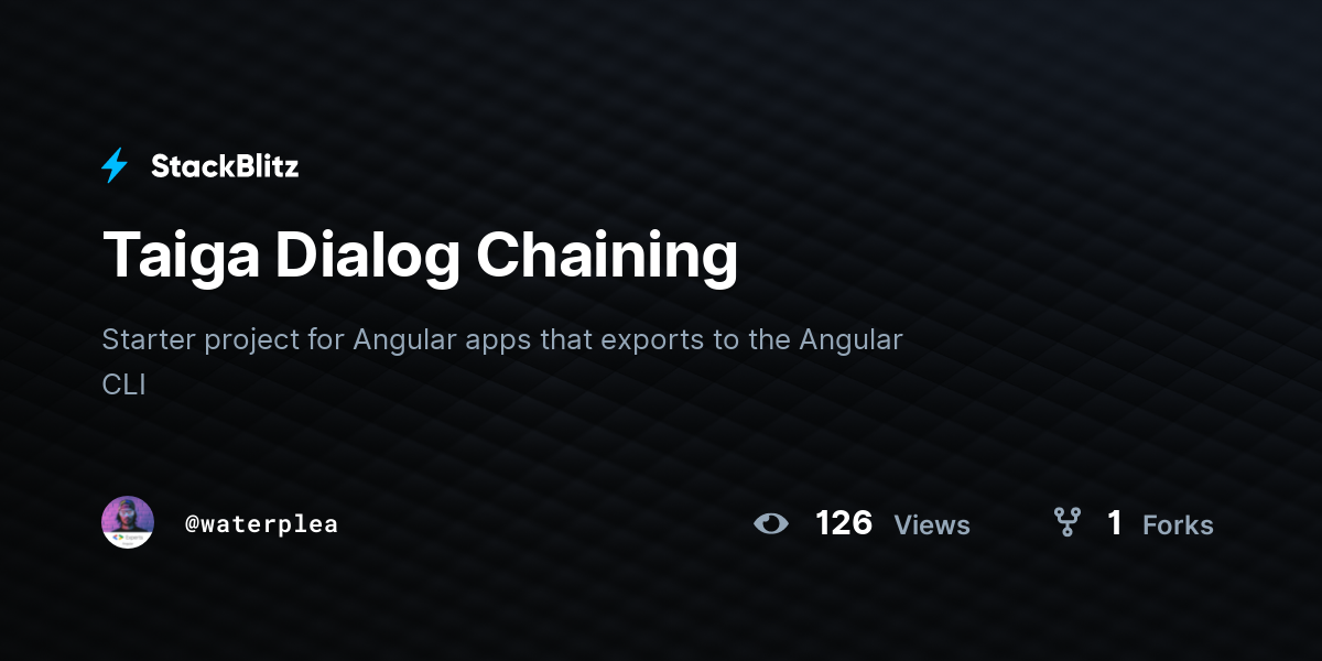 Taiga Dialog Chaining - StackBlitz