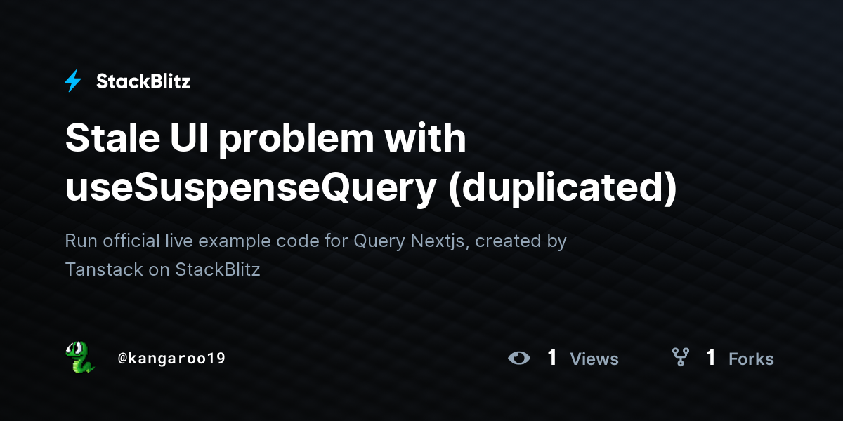 Stale UI problem with useSuspenseQuery (duplicated) - StackBlitz