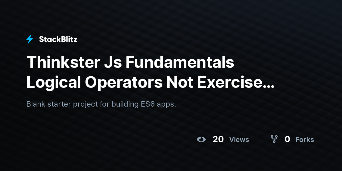 Thinkster Js Fundamentals Logical Operators Not Exercise (forked) - StackBlitz