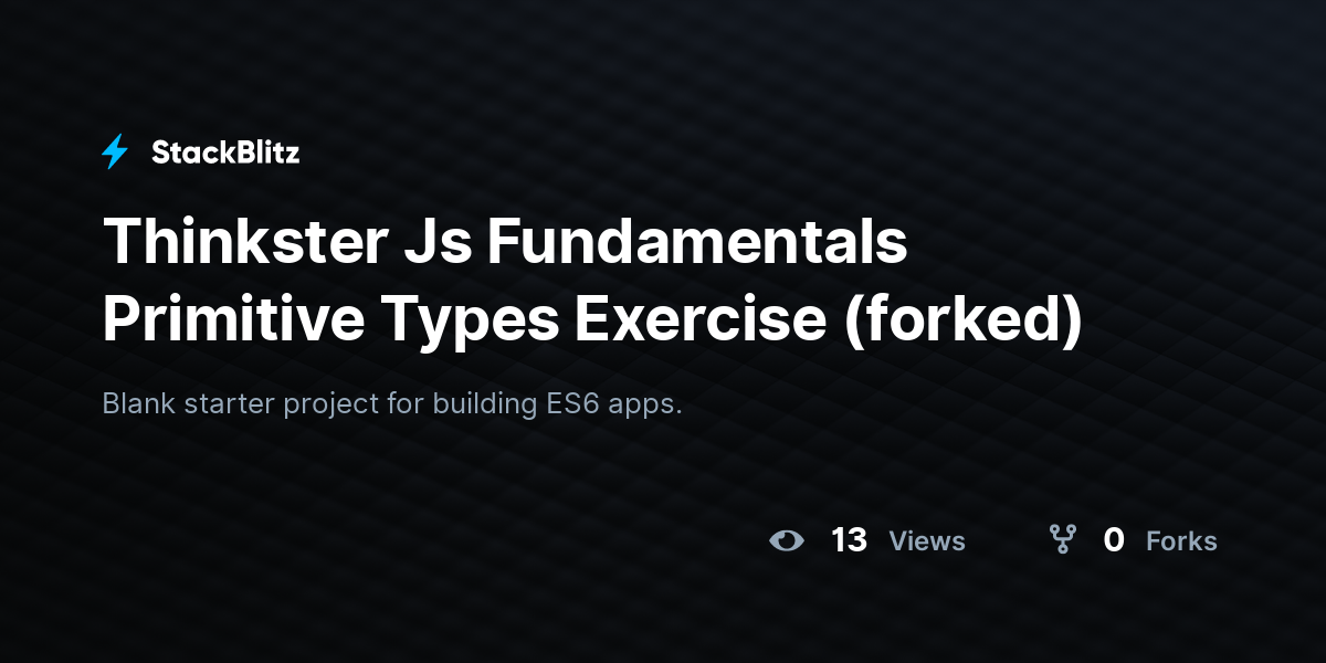 Thinkster Js Fundamentals Primitive Types Exercise (forked) - StackBlitz