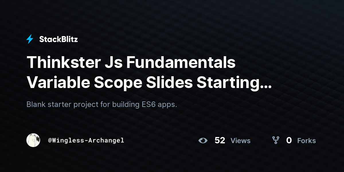 Thinkster Js Fundamentals Variable Scope Slides Starting (forked) - StackBlitz
