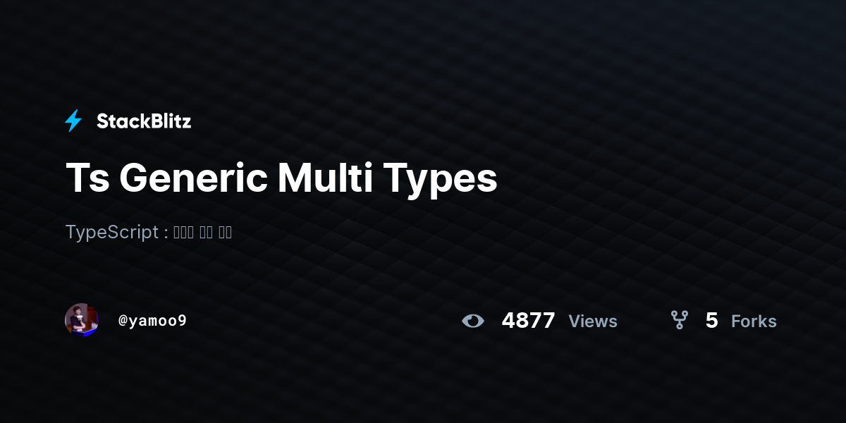 Ts Generic Multi Types - StackBlitz