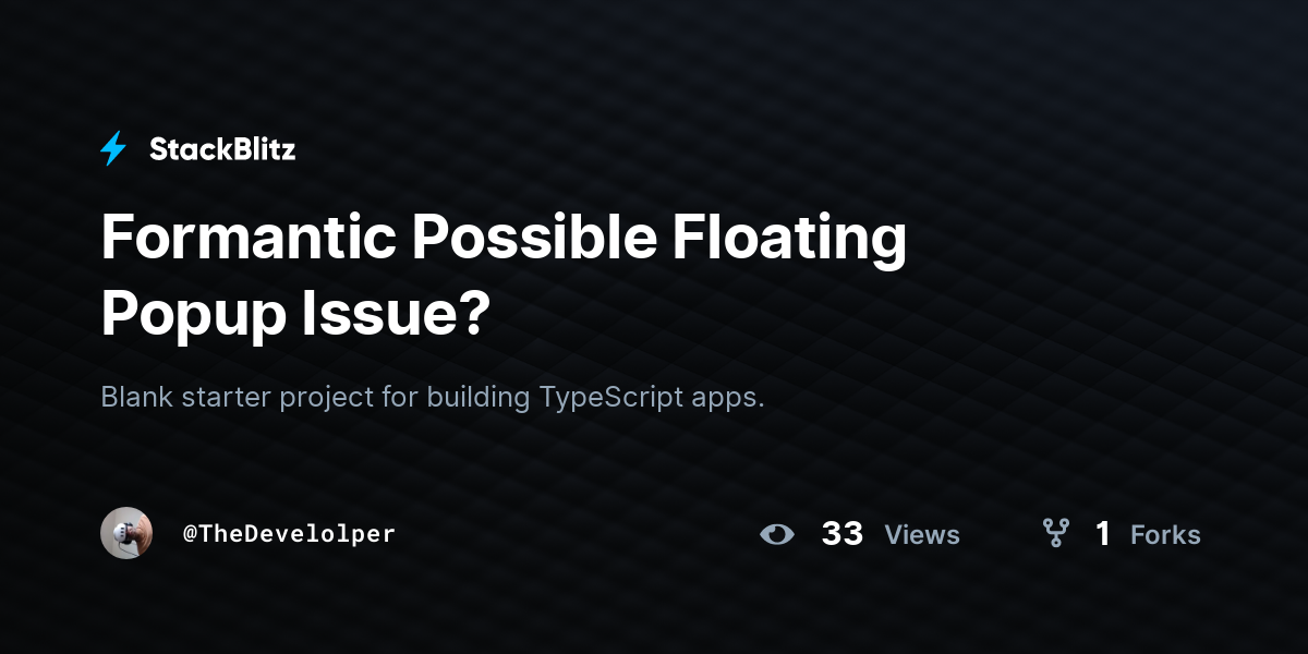 Formantic Possible Floating Popup Issue? - StackBlitz