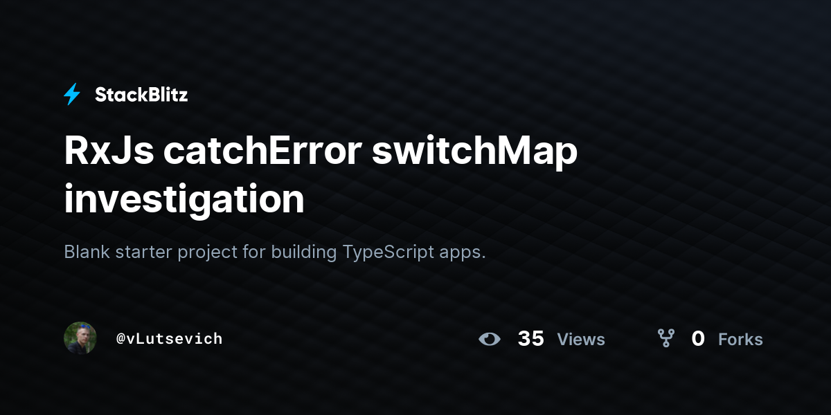 RxJs catchError switchMap investigation - StackBlitz RxJs catchError switchMap investigation - StackBlitz