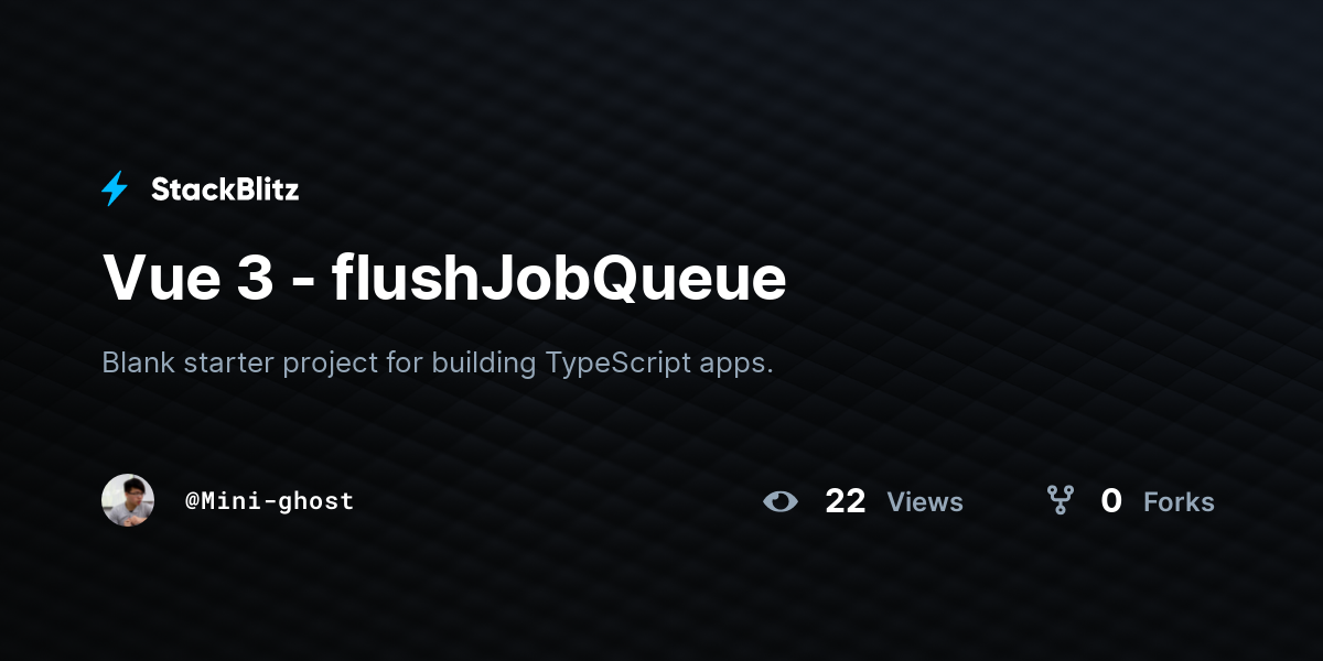 Vue 3 - flushJobQueue - StackBlitz