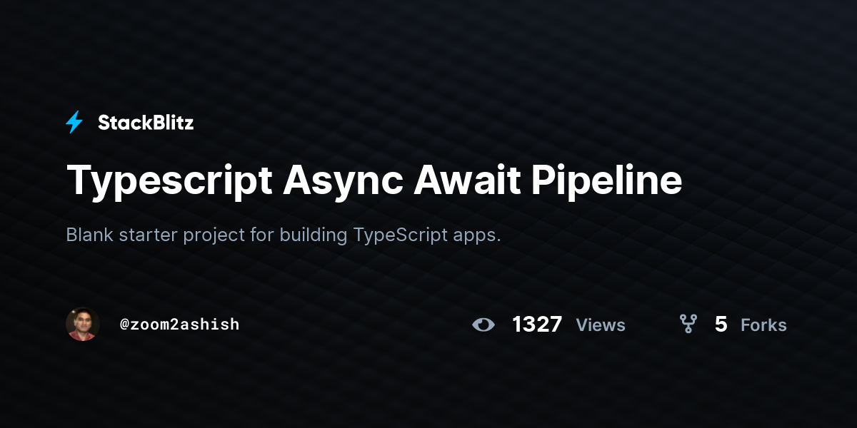Typescript Async Await Pipeline - StackBlitz