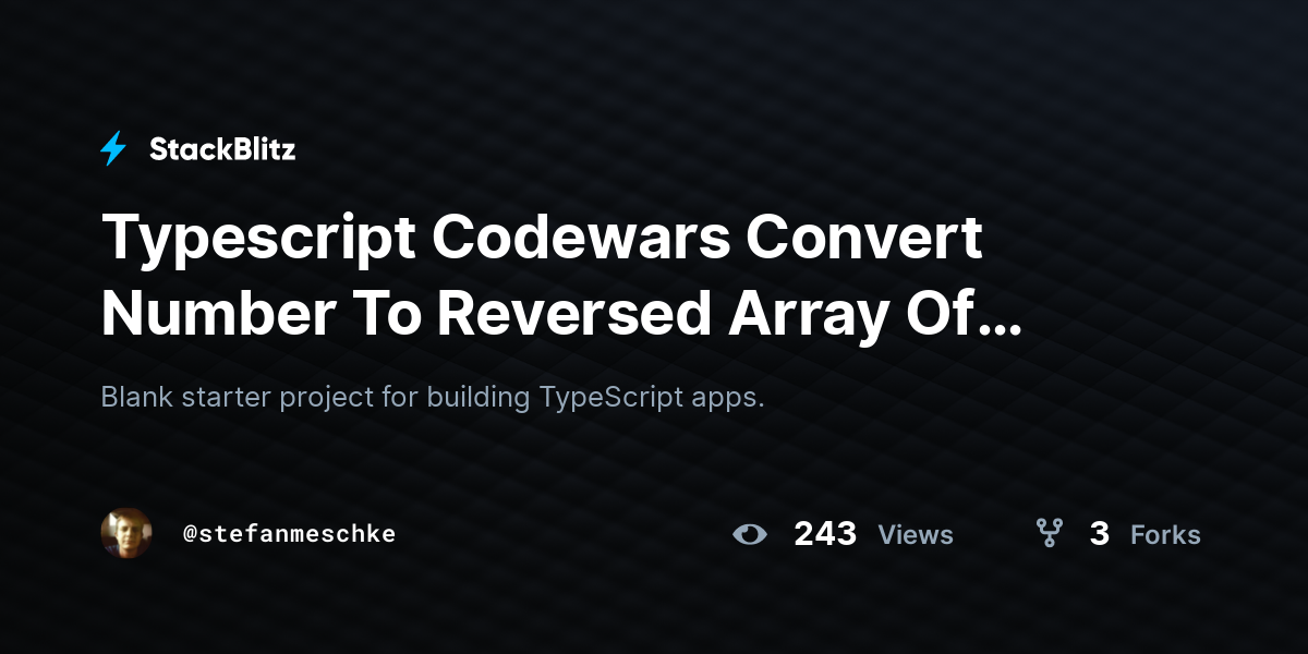Typescript Codewars Convert Number To Reversed Array Of Digits - StackBlitz Typescript Codewars Convert Number To Reversed Array Of Digits - StackBlitz