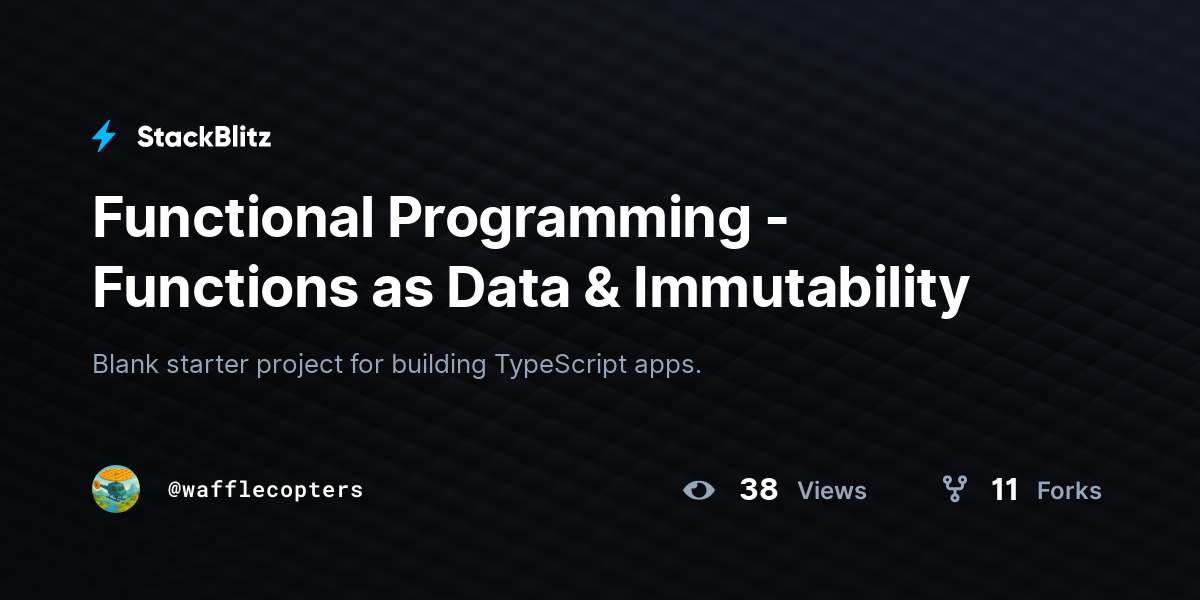Functional Programming - Functions as Data & Immutability - StackBlitz Functional Programming - Functions as Data & Immutability - StackBlitz