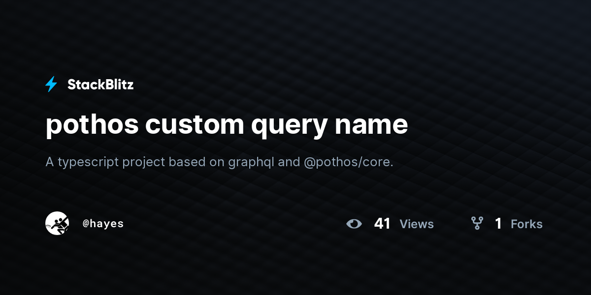 pothos custom query name - StackBlitz pothos custom query name - StackBlitz