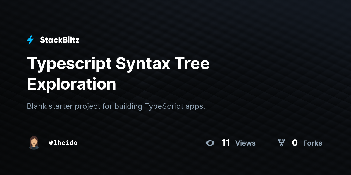 Typescript Syntax Tree Exploration - StackBlitz Typescript Syntax Tree Exploration - StackBlitz
